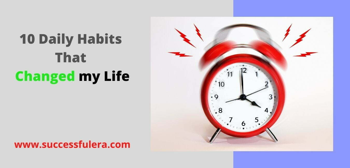 10 Daily Habits That Changed my Life - Successful Era